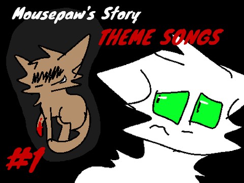 Mousepaw's Story Theme songs #1