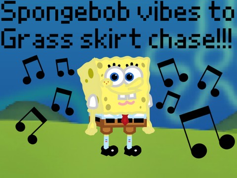 Spongebob vibes to Grass skirt chase!!!