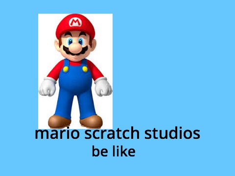 mario scratch studios be like