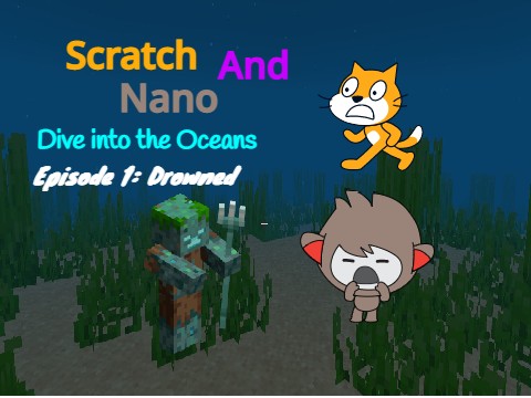 Scratch and Nano dive into the Oceans episode 1: Drowned