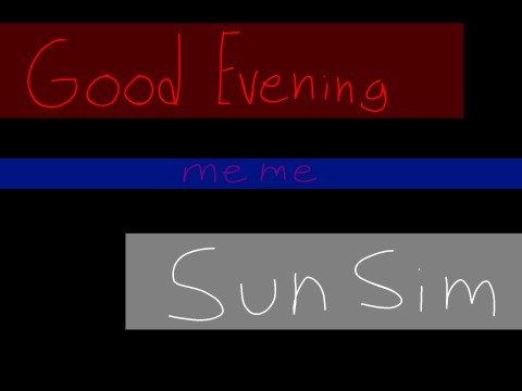 (FW!!) Good Evening Sun Sim // Meme