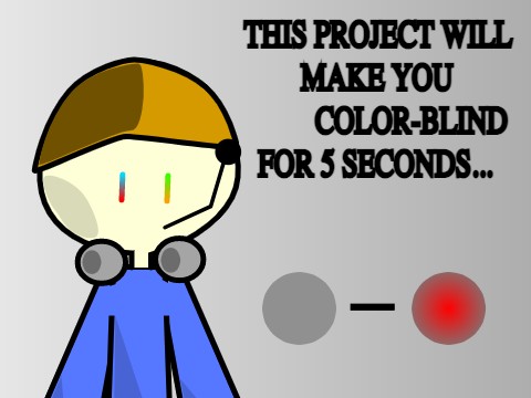 This project will make you Color-blind for 5 secs...