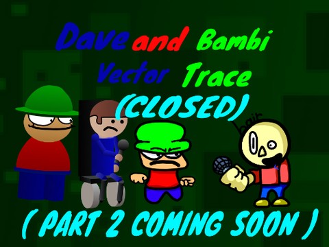 (CLOSED) Dave Bambi vector trace FNF Dave and Bambi