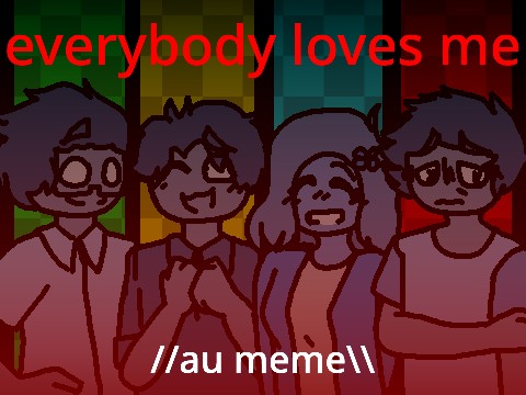 Everybody Loves Me || AU Meme