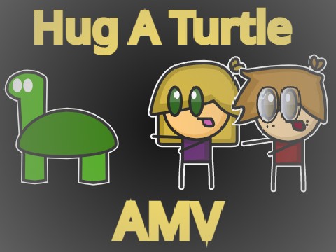 Hug A Turtle // AMV