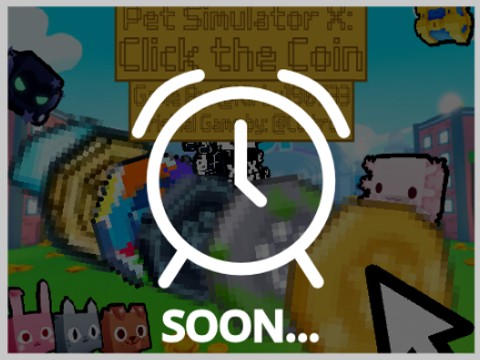 [SOON...] Pet Simulator X: Click the Coin