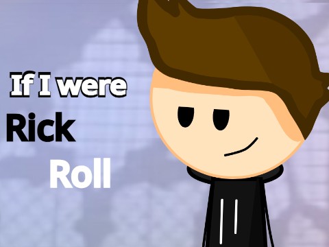 If I were Rick Roll | Animation | ft. dexterann