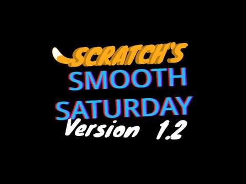Scratch's Smooth Saturday V1.2