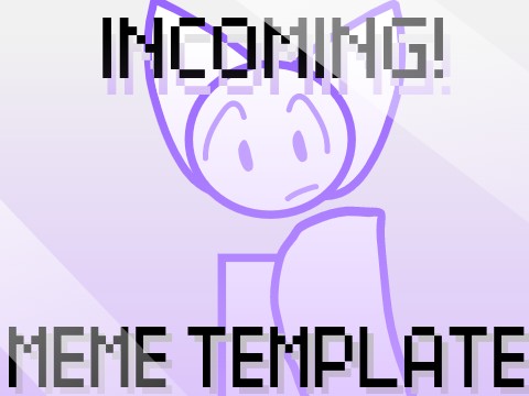 INCOMING! || MEME TEMPLATE || Loop