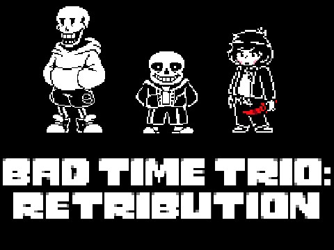 Undertale Bad Time Trio: Retribution - Fan Game