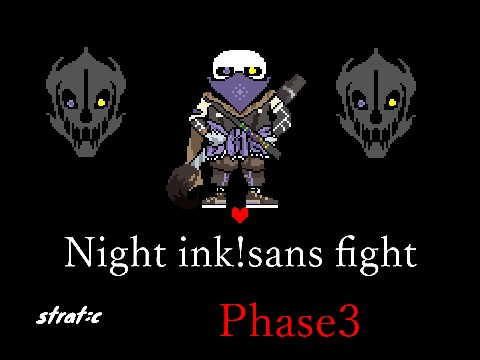 Night ink!sans fight phase3 [undertale fun game]