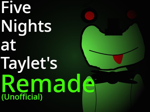 Five Nights at Taylet's Remade(UNOFFICIAL)(V.1.01)