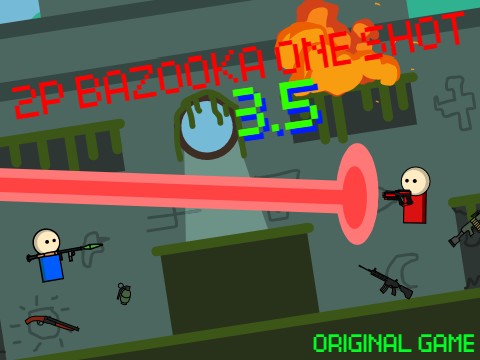 2P BAZOOKA ONE SHOT 3.5 ( #games )