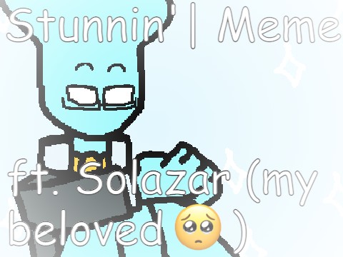 Stunnin' | Meme | ft. Solazar