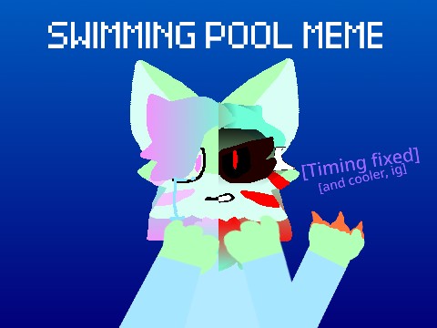 ~Swimming Pool Meme~ but I fixed the timing