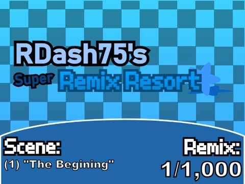 ⭐⭐ RDASH75'S SUPER REMIX RESORT ⭐⭐ | SCENE: 1 | REMIX: 1/1,000