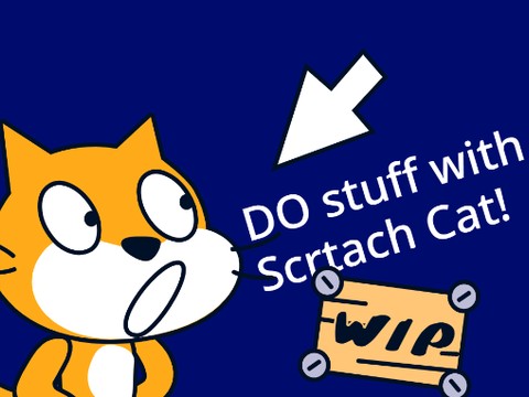Do stuff with Scratch Cat [THE GAME] (WIP)
