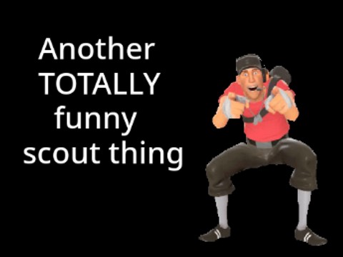 Another Totally funny Scout TF2 thing