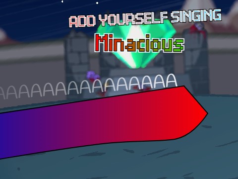 Add yourself/your oc singing Minacious (0)