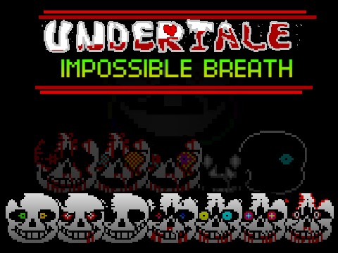 [ Undertale ] IMPOSSIBLE BREATH