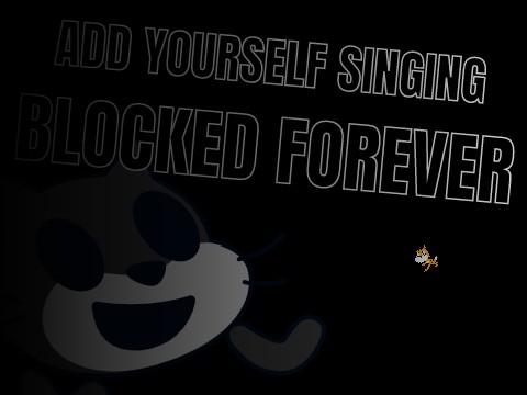 ADD YOURSELF/YOUR OC SINGING BLOCKED FOREVER