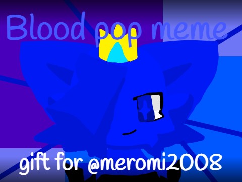 BloodPop meme gift for @meromi2008!!