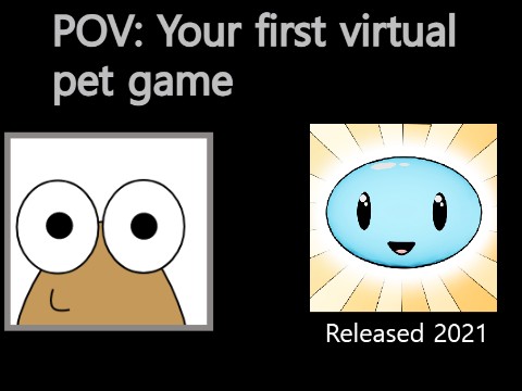 POV: Your first virtual pet But Pou