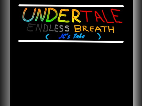 [Undertale] Endless Breath PART 1