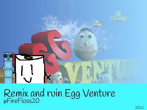 Remix and ruin Egg Venture