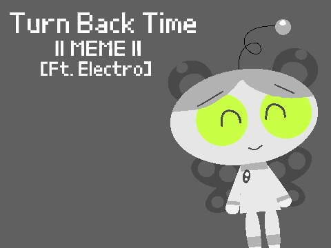 ⏱ Turn Back Time || MEME || [Ft. Electro]