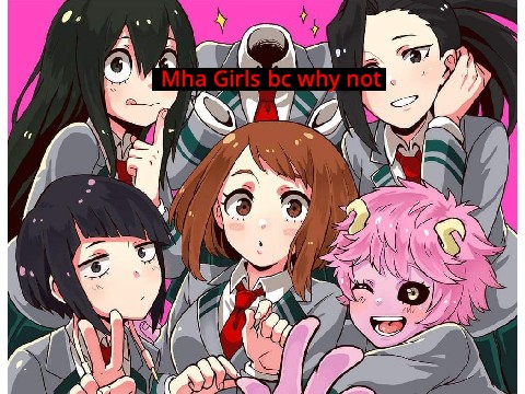 Mha girls bc why not