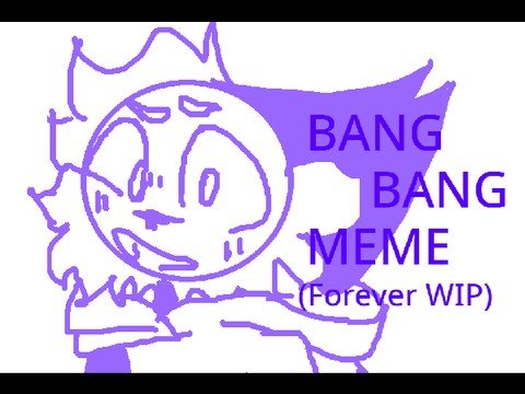 Bâng Bâng . Meme (Forever WIP)