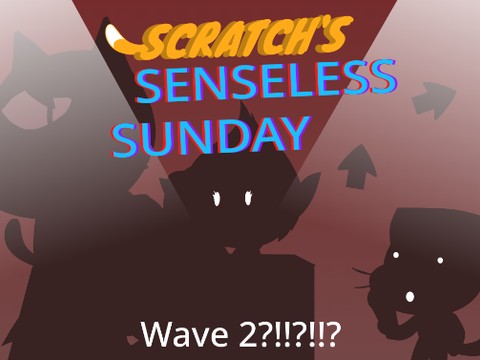 Scratch's Senseless Sunday (Wave 2)