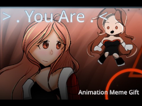 You are || Animation Meme || Birthday Gift