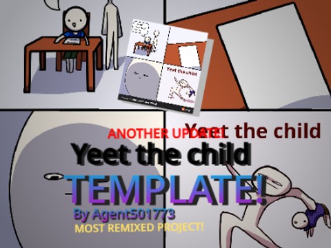 Yeet The Child Template! (ANOTHER UPDATE)