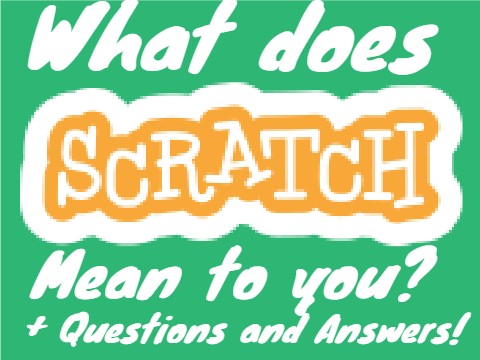 What does Scratch means to you? - Plus Q&A!