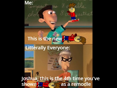 A Joshua remodle be like: