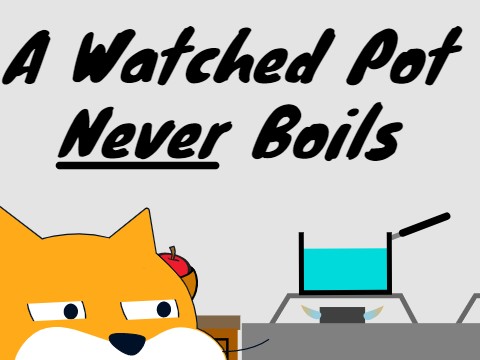 A Watched Pot Never Boils mobile friendly remix