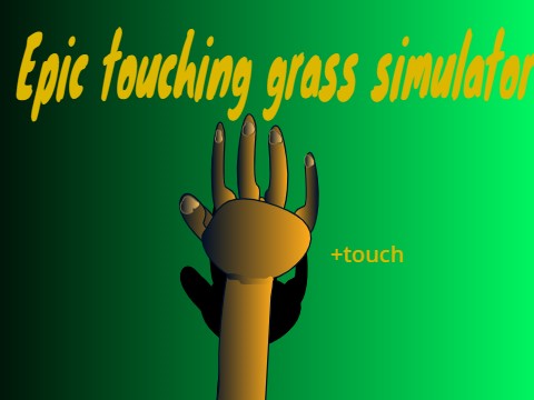 Epic touching grass simulator