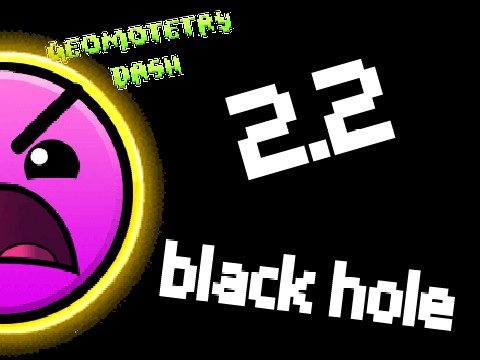 Geometry dash 2.2 black hole