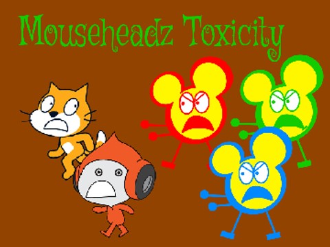 Mouseheadz Toxicity (Uploaded)