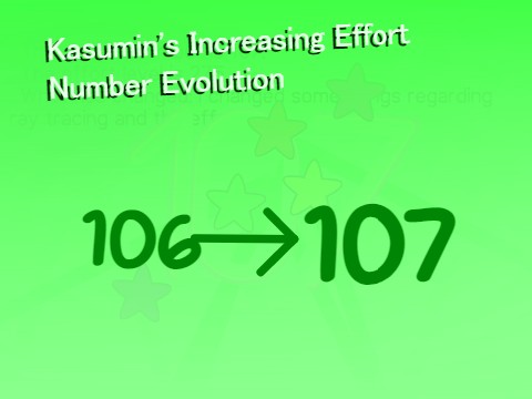 Kasumin's Increasing Effort Number Evolution [106 → 107]