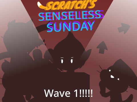 Scratch's Senseless Sunday (Wave 1)