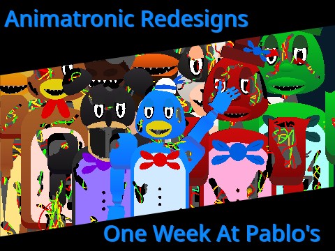 One Week At Pablo's Animatronic Redesigns