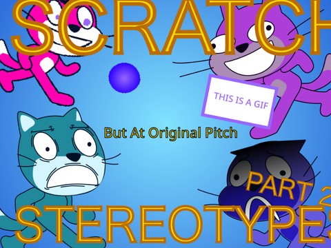 scratch stereotypes (part 2) but at original pitch