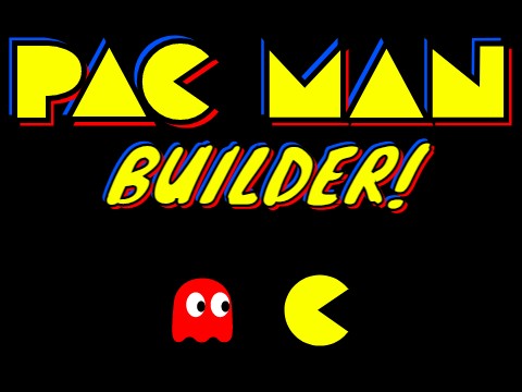 Pac Man Builder! (In Progress)