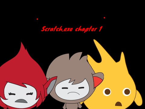 Scratch.exe chapter 1 the beggining