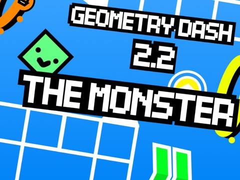 Geometry Dash 2.2 the monster
