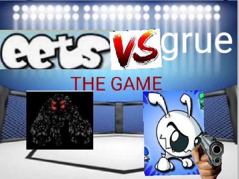eets vs grue, the game.