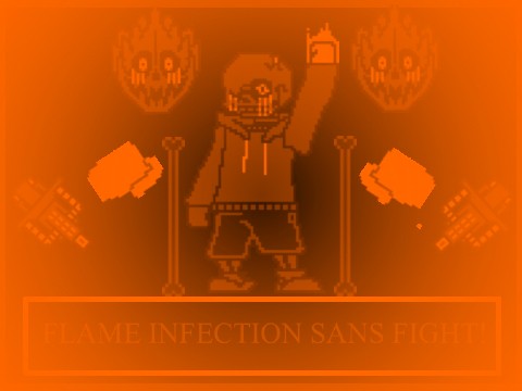 FLAME INFECTION SANS FIGHT!